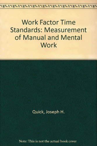 Work Factor Time Standards: Measurement of Manual and Mental Work ...