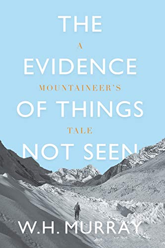 The Evidence of Things Not Seen: A Mountaineer's Tale: Murray, W H ...
