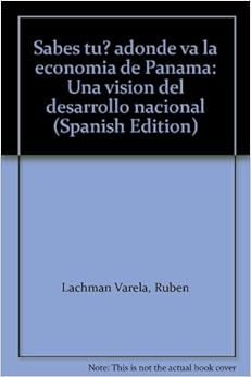 Sabes tú? adonde va la economía de Panamá: Una visión del desarrollo ...