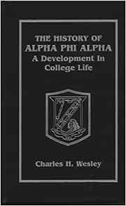 THE HISTORY OF ALPHA PHI ALPHA. A Development in College Life: Wesley ...