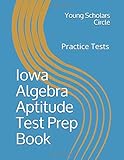Solomon Academy's IAAT Practice Tests: Practice Tests for IOWA Algebra ...