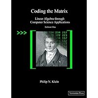 Coding the Matrix: Linear Algebra through Applications to Computer Science: Philip N. Klein ...
