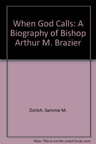 When God Calls: A Biography of Bishop Arthur M. Brazier: Dortch, Sammie ...