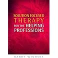 Solutions Focused Therapy for the Helping Professions: Winbolt, Barry ...