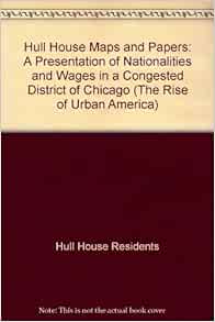 Hull House Maps and Papers: A Presentation of Nationalities and Wages ...