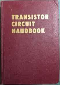 Transistor circuit handbook; a practical reference book covering basic ...