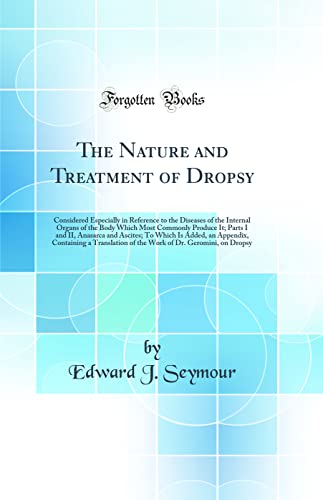 The Nature and Treatment of Dropsy: Considered Especially in Reference ...