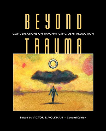 Beyond Trauma: Conversations on Traumatic Incident Reduction, Second ...