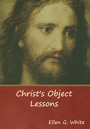 Christ's Object Lessons: White, Ellen G.: 9781644390771: Amazon.com: Books