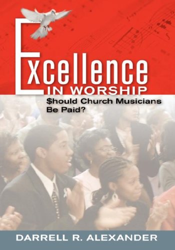 Excellence in Worship: Should Church Musicians Be Paid?: Alexander ...
