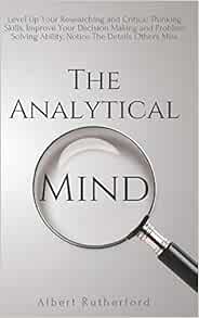 The Analytical Mind: Level Up Your Researching and Critical Thinking ...