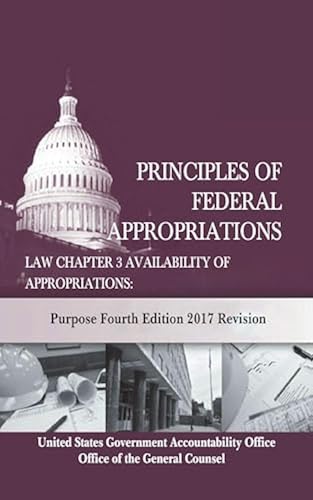 Principles of Federal Appropriations Law: The Comprehensive Guide in ...