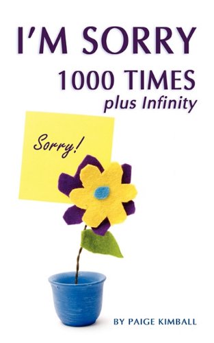 I'm Sorry 1000 Times Plus Infinity: Kimball, Paige: 9780982469217 ...