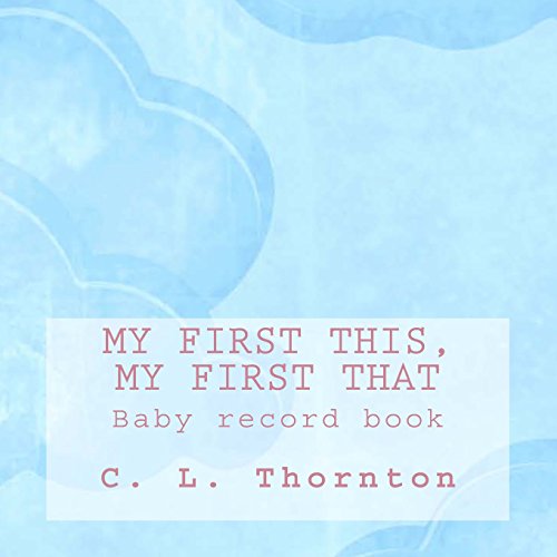 My first this, My first that: Baby record book: Thornton, C L ...