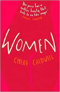 Women: Chloe Caldwell: 9780008254940: Amazon.com: Books