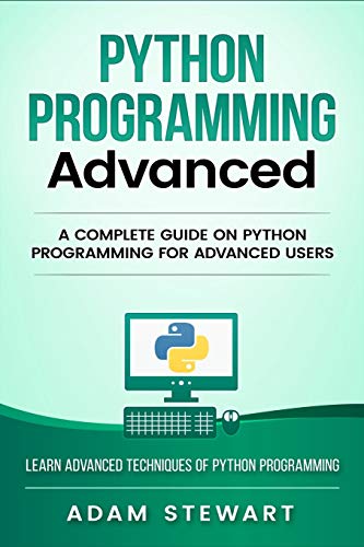 Python Programming Advanced A Complete Guide On Python Programming For Advanced Users Stewart 0484