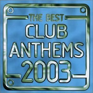 The Best Club Anthems...Ever 2003 By Various Artists (2002-12-09) by ...