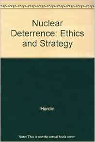 Nuclear Deterrence: Ethics and Strategy: Hardin, Russell, Mearsheimer ...