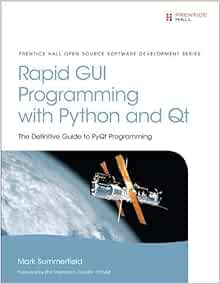 Rapid GUI Programming with Python and Qt: The Definitive Guide to PyQt Programming (paperback ...