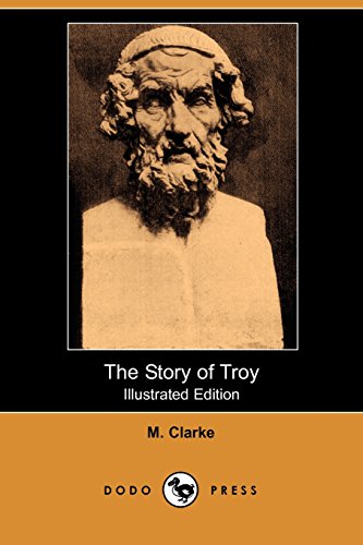 The Story of Troy (Illustrated Edition) (Dodo Press): Retelling Of The ...