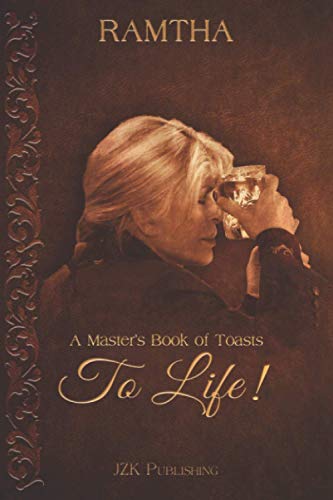 To Life!: A Master's Book of Toasts: Ramtha, Ramtha, Leal-Anaya, Jaime ...