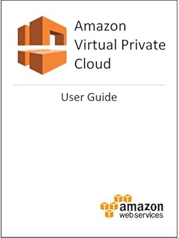 Amazon.com: Amazon Virtual Private Cloud (VPC) User Guide eBook: Amazon Web Services: Kindle Store