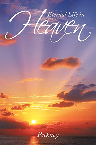 Amazon.com: Eternal Life in Heaven: 9781456737603: Peckney: Books