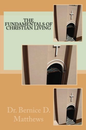 The Fundamentals Of Christian Living Matthews Dr Bernice D