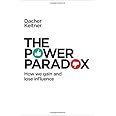 The Power Paradox: How We Gain and Lose Influence: Keltner, Dacher ...