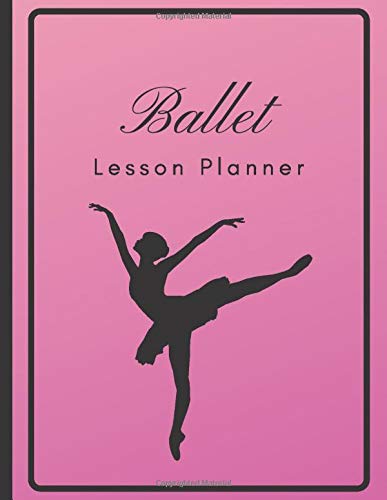 Ballet Lesson Planner: The Book to Organize Your Lessons, Combinations ...