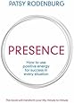 Presence: How to Use Positive Energy for Success in Every Situation ...