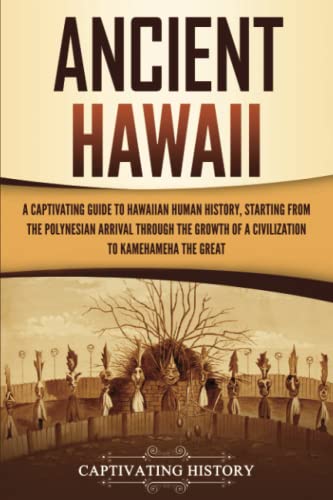 Ancient Hawaii: A Captivating Guide to Hawaiian Human History, Starting ...