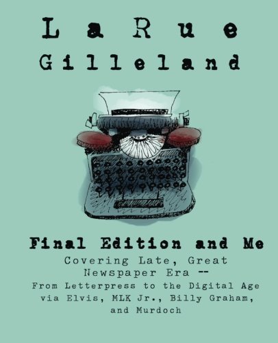 Final Edition and Me: Covering Late, Great Newspaper Era - From ...