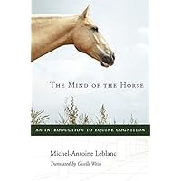The Mind of the Horse: An Introduction to Equine Cognition: Leblanc ...
