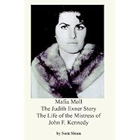 Mafia Moll: The Judith Exner Story, The Life of the Mistress of John F ...