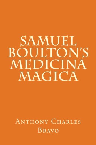 Samuel Boulton's Medicina Magica: Tamen Physica: Bravo, Anthony Charles ...