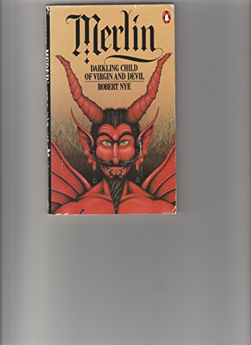 Merlin: Darkling Child of Virgin and Devil: Robert Nye: 9780140051490 ...