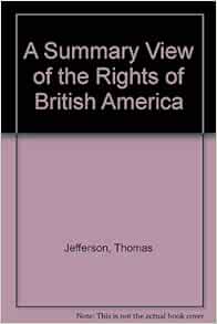 A Summary View of the Rights of British America: Jefferson, Thomas ...
