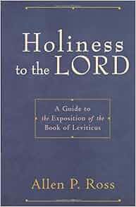 Holiness to the Lord: Allen P Ross: 9780801031342: Amazon.com: Books