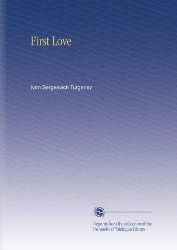 First Love: Turgenev, Ivan Sergeevich: Amazon.com: Books