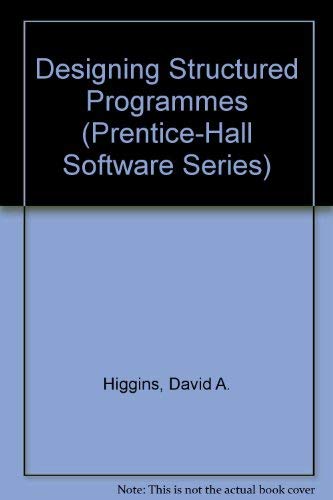 Designing Structured Programs (Prentice-hall Software Series): Higgins ...