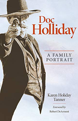 Doc Holliday: A Family Portrait: Tanner, Karen Holliday, Dearment ...