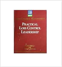 Practical Loss Control Leadership: Frank E. Bird, George L. Germain, F ...