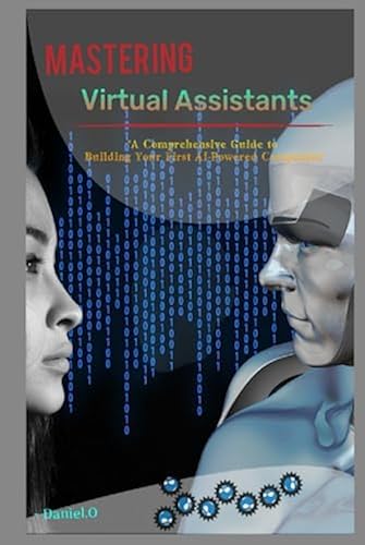 Virtual Assistant Mastery A Comprehensive Guide To Building Your First Ai Powered Companion