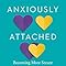 Anxiously Attached: Becoming More Secure in Life and Love: Baum ...