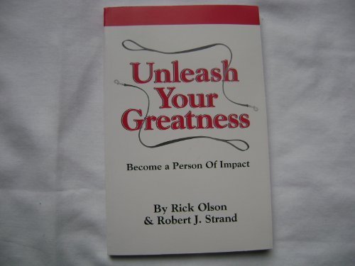 Unleash Your Greatness : Become a Person Of Impact: Rick Olson, Robert ...