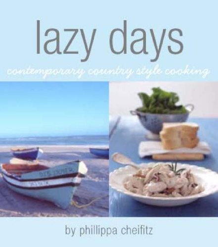 Lazy Days: Contemporary Country-Style Cooking: Cheifitz, Phillippa ...