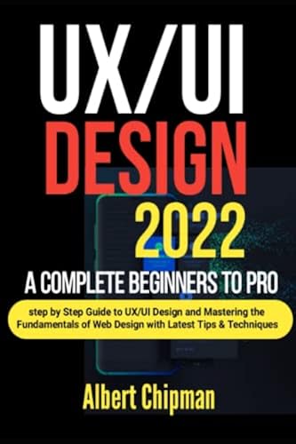 UX/UI Design 2022: A Complete Beginners to Pro Step by Step Guide to UX ...