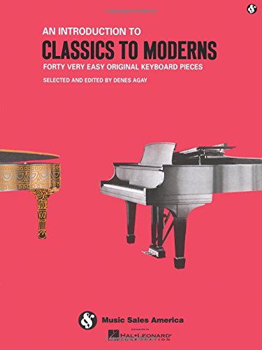 An Introduction to Classics to Moderns (Forty Very Easy Original Keyboard Pieces): Agay, Denes ...