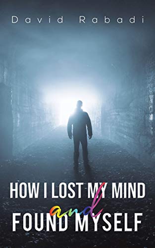 How I Lost My Mind and Found Myself: Rabadi, David: 9781641824460 ...